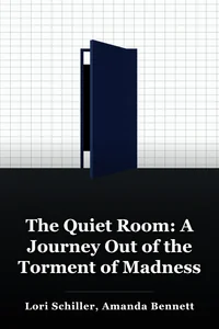 The Quiet Room: A Journey Out of the Torment of Madness book cover