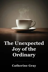 The Unexpected Joy of the Ordinary book cover