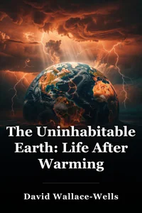 The Uninhabitable Earth: Life After Warming