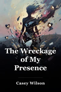 The Wreckage of My Presence book cover