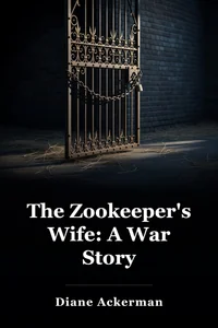 The Zookeeper's Wife: A War Story book cover