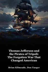 Thomas Jefferson and the Pirates of Tripoli: The Forgotten War That Changed American History book cover