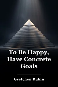 To Be Happy, Have Concrete Goals