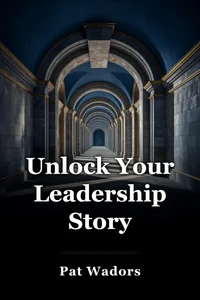 Unlock Your Leadership Story book cover