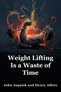 Weight Lifting Is a Waste of Time book cover