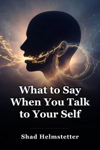 What to Say When You Talk to Your Self book cover