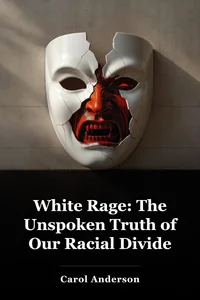 White Rage: The Unspoken Truth of Our Racial Divide book cover