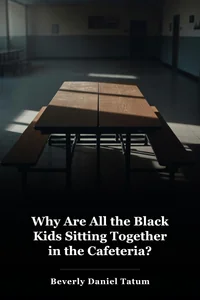 Why Are All the Black Kids Sitting Together in the Cafeteria? book cover