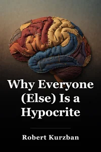 Why Everyone (Else) Is a Hypocrite book cover