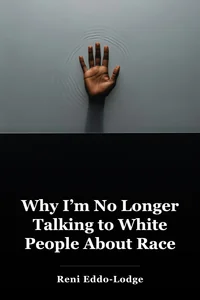 Why I’m No Longer Talking to White People About Race book cover