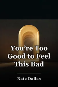 You’re Too Good to Feel This Bad book cover