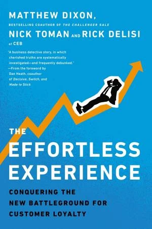 The Effortless Experience: Conquering the New Battleground for Customer Loyalty book cover