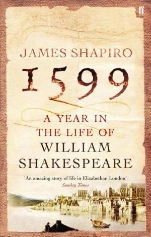 1599: A Year in the Life of William Shakespeare