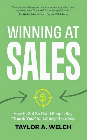 Winning at Sales: How to Get So Good People Say Thank You for Letting Them Buy book cover