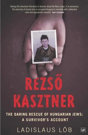 Rezso Kasztner: The Daring Rescue of Hungarian Jews: A Survivor's Account book cover