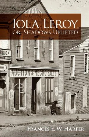Iola Leroy, or, Shadows Uplifted book cover