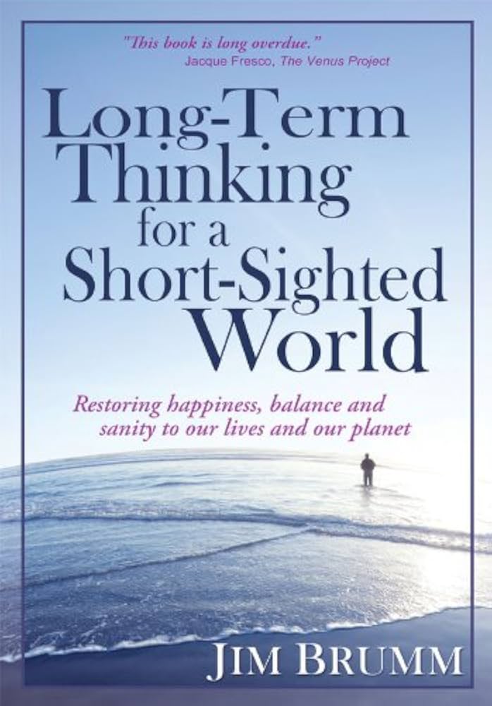 Long-Term Thinking For A Short-Sighted World book cover