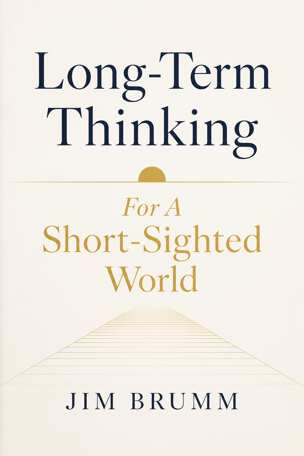 Long-Term Thinking For A Short-Sighted World book cover