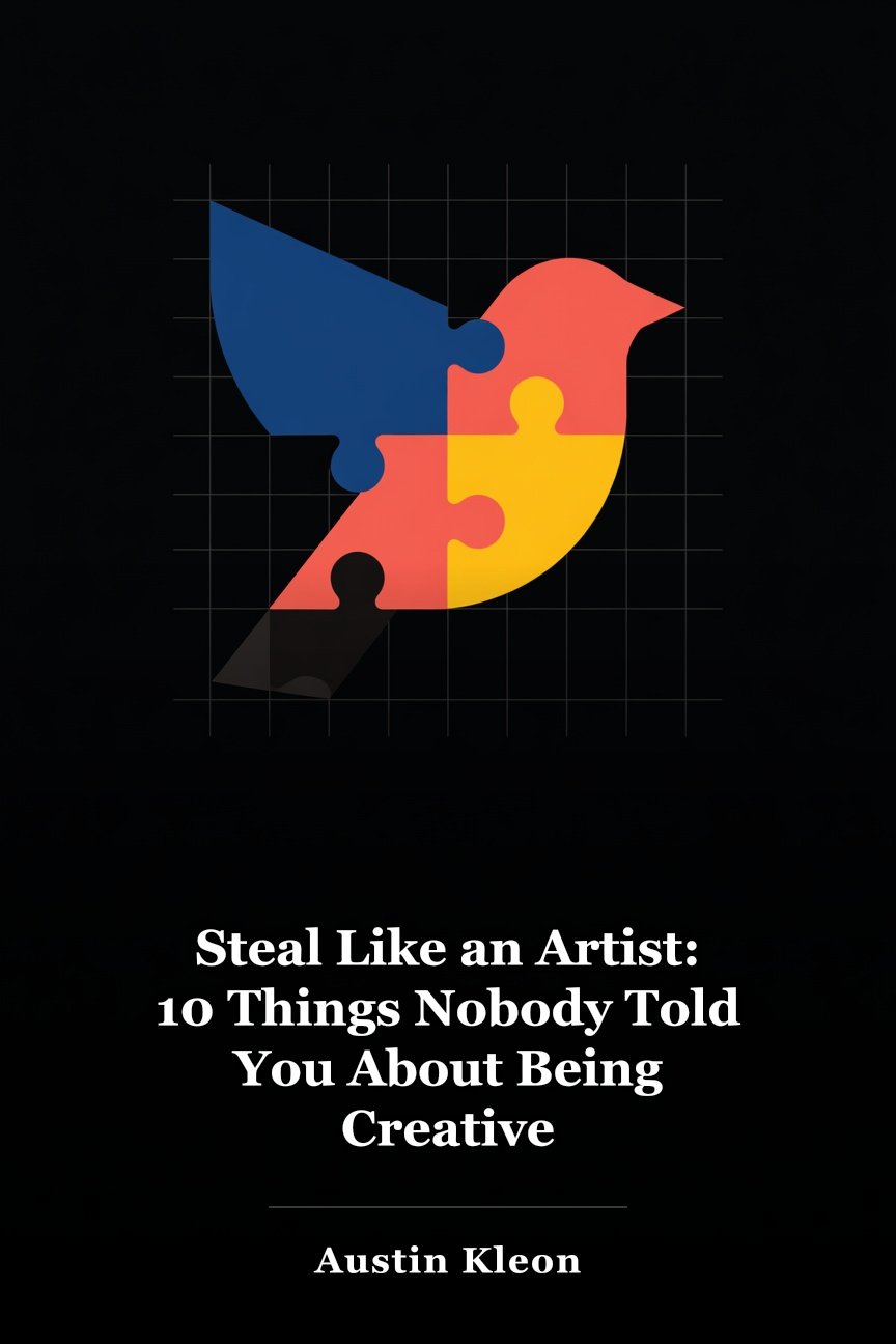 Steal Like an Artist: 10 Things Nobody Told You About Being Creative book cover