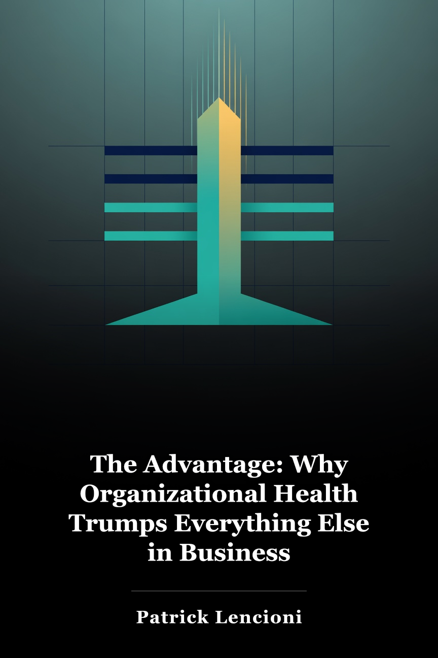 The Advantage: Why Organizational Health Trumps Everything Else in Business book cover