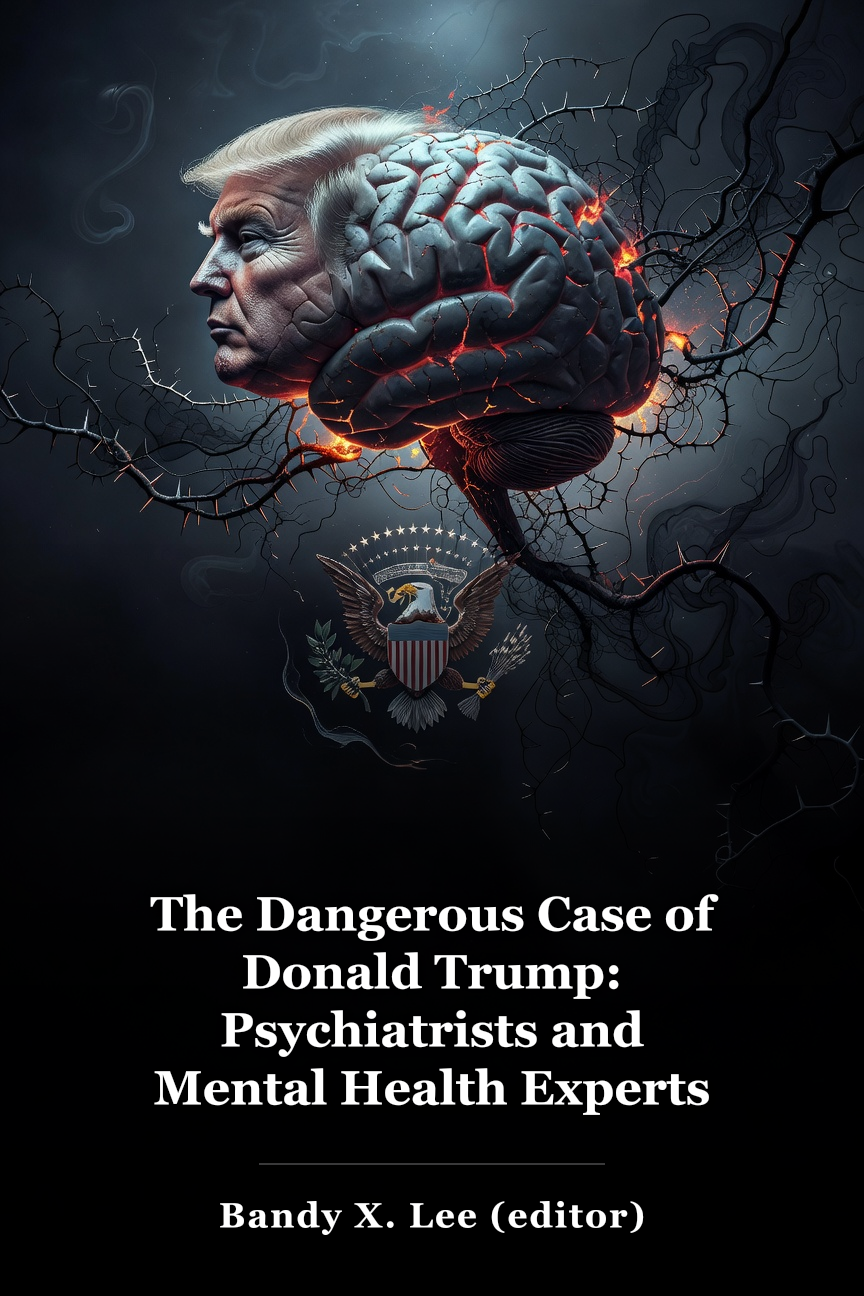 The Dangerous Case of Donald Trump: Psychiatrists and Mental Health Experts Assess a President book cover