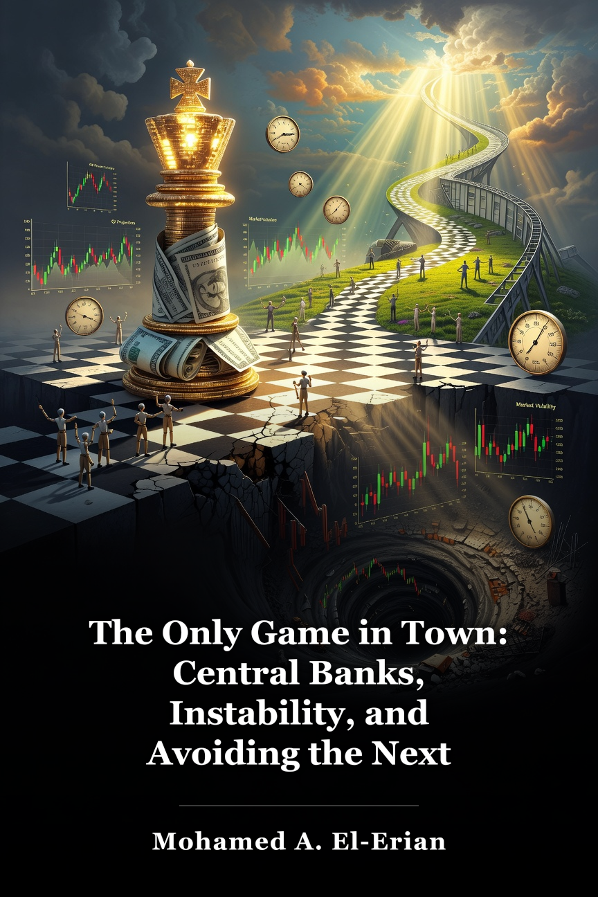 The Only Game in Town: Central Banks, Instability, and Avoiding the Next Collapse book cover