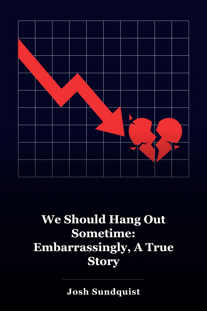 We Should Hang Out Sometime: Embarrassingly, A True Story book cover