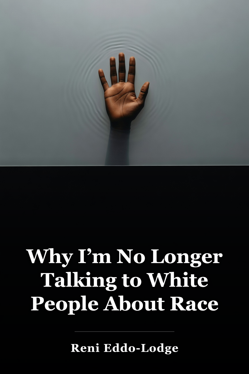 Why I’m No Longer Talking to White People About Race book cover